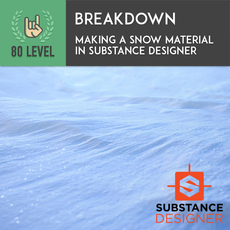 ArtStation - 80 Level Breakdown / Making a Snow Material in Substance ...