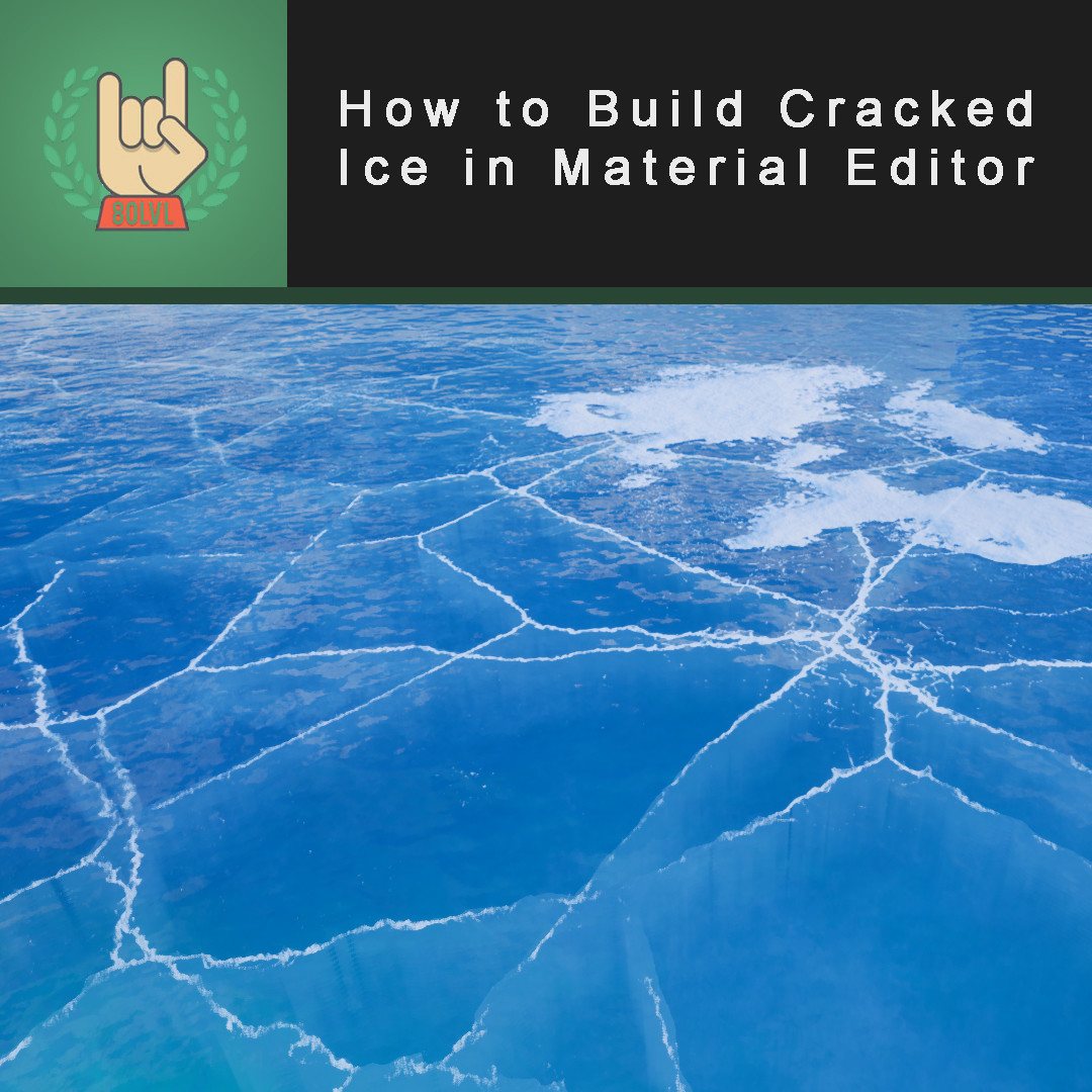 ArtStation - 80.lv Article - How to Build Cracked Ice in Material Editor
