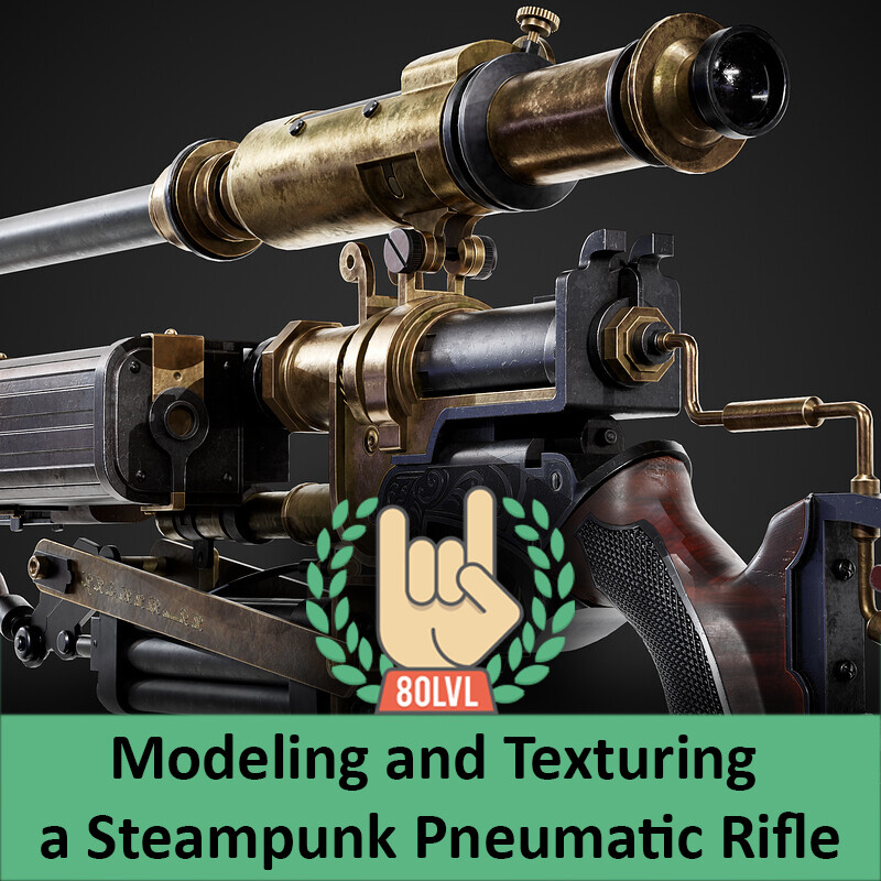 ArtStation - 80 LVL - Modeling and Texturing a Steampunk Pneumatic Rifle
