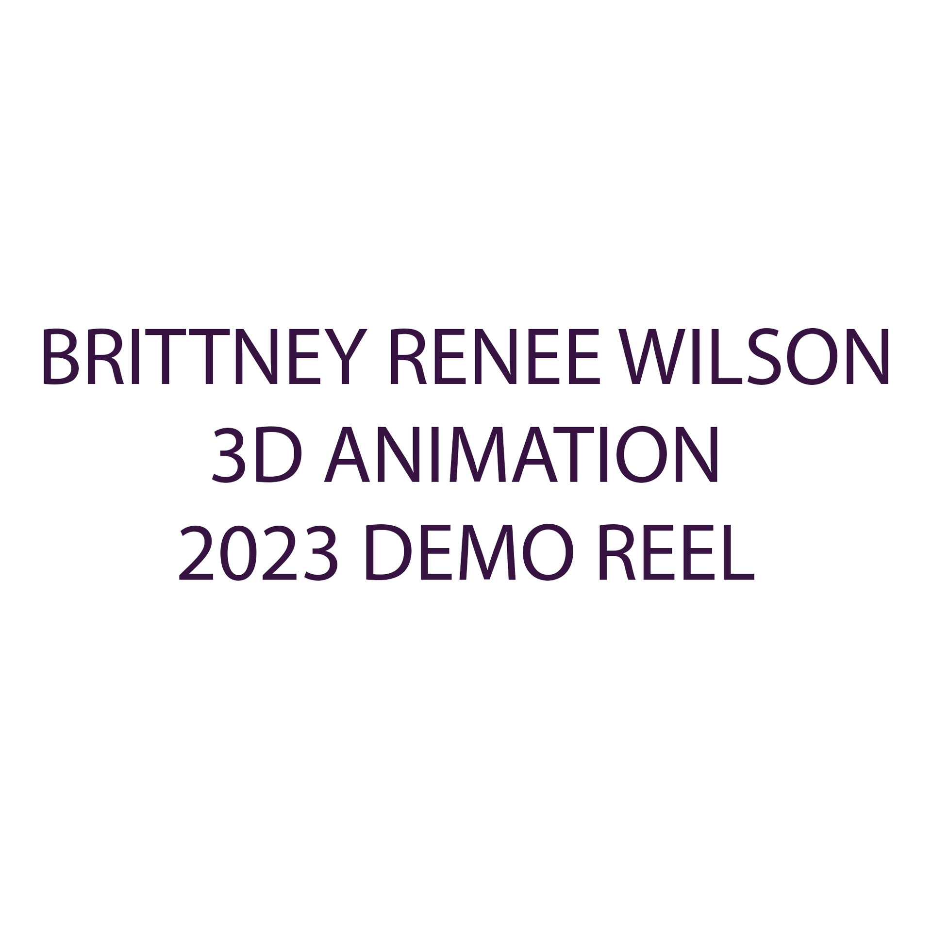 Brittney Renee Wilson - 3D Animation Demo Reel