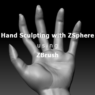 ArtStation - Hand Sculpting with ZSphere using ZBrush
