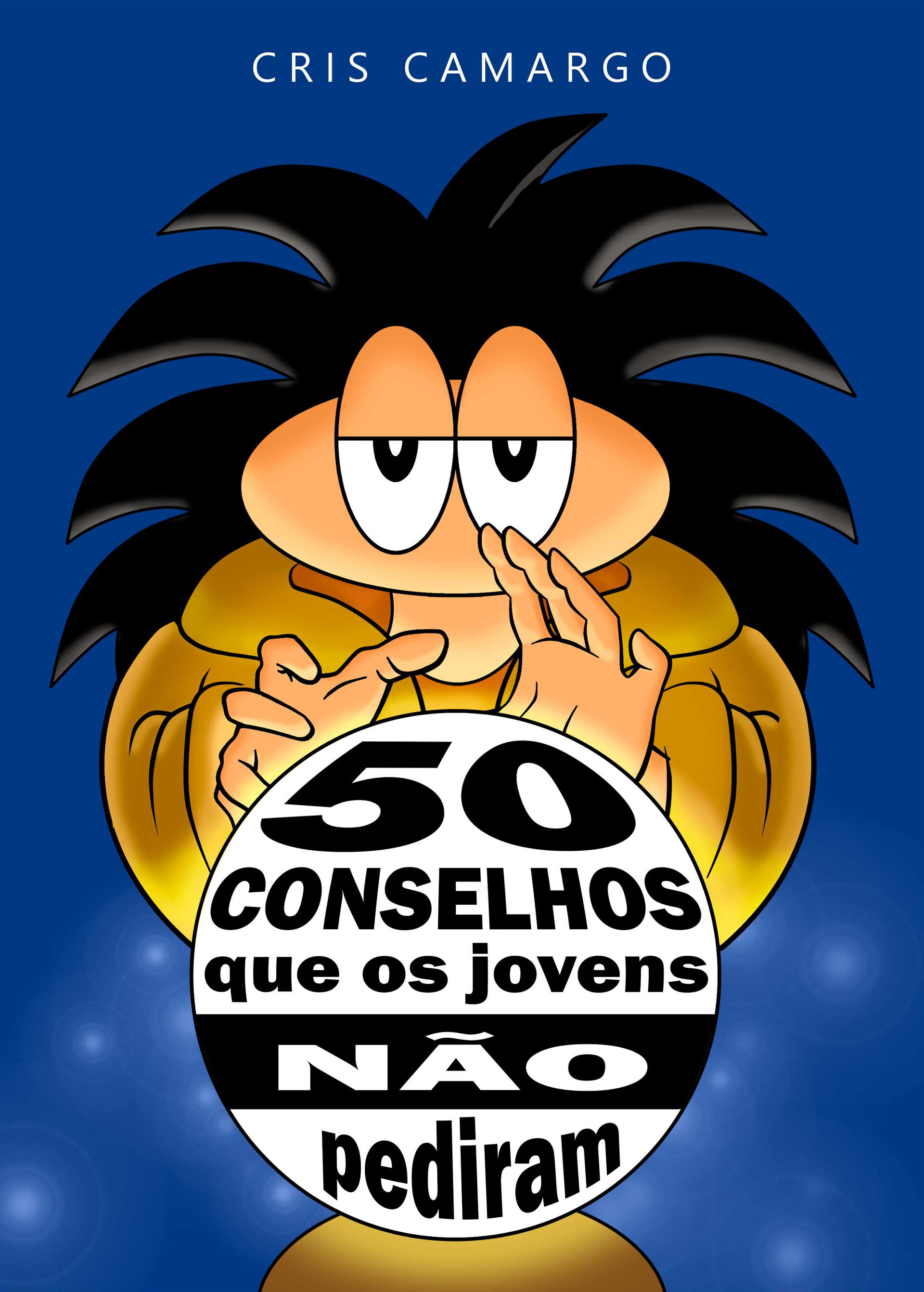 Cris Camargo - 50 CONSELHOS QUE OS JOVENS NÃO PEDIRAM