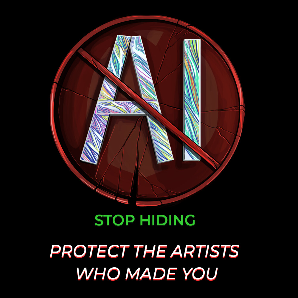 ArtStation - Round 4 : STOP HIDING ! PROTECT THE ARTIST WHO MADE YOU ! No to AI