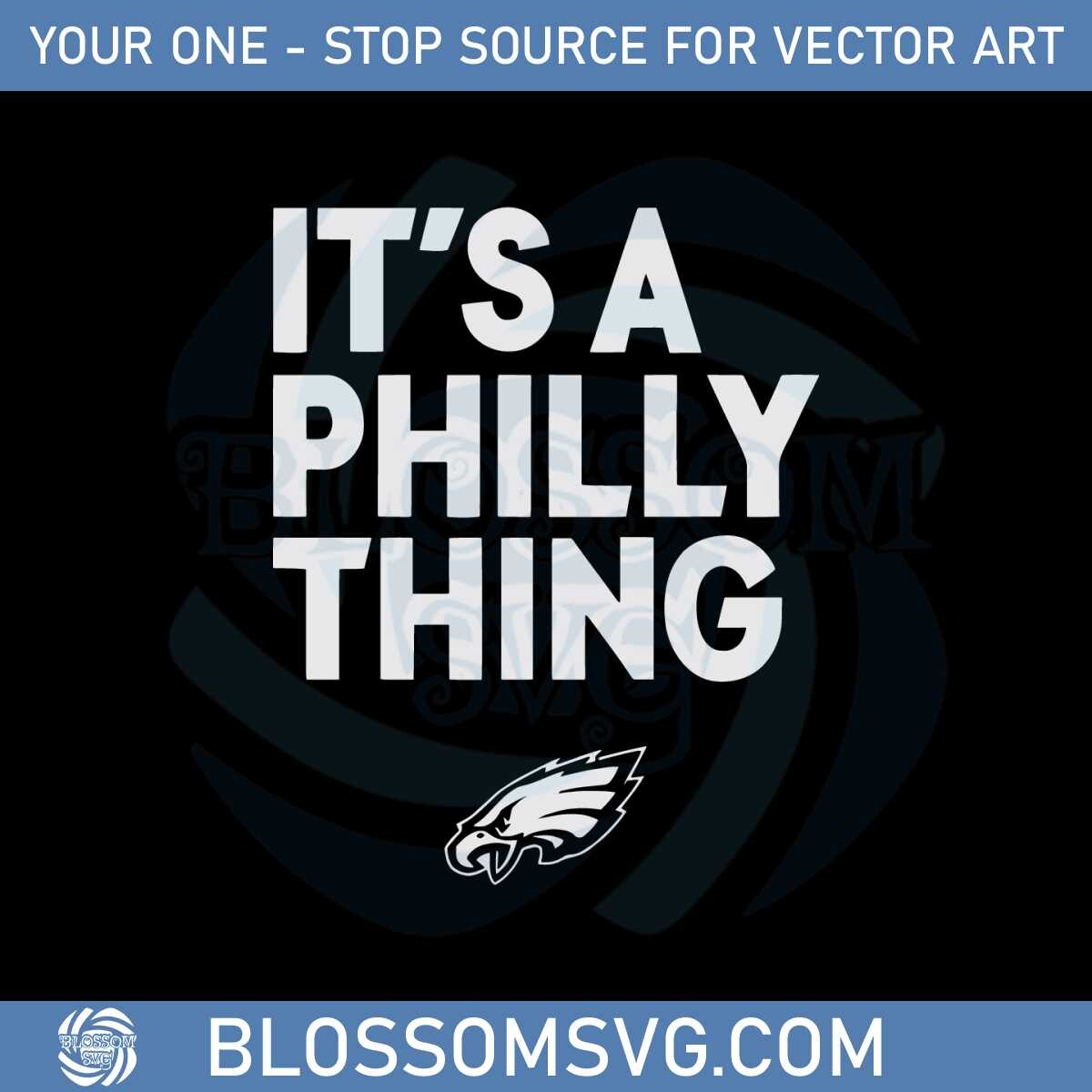 Blossomsvg - It’s A Philly Thing Philadelphia Eagles Svg Graphic ...