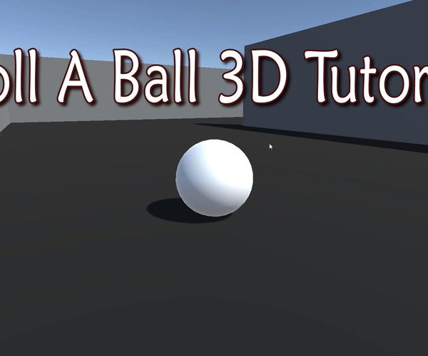ArtStation - Roll A Ball Tutorial 3D | Tutorials