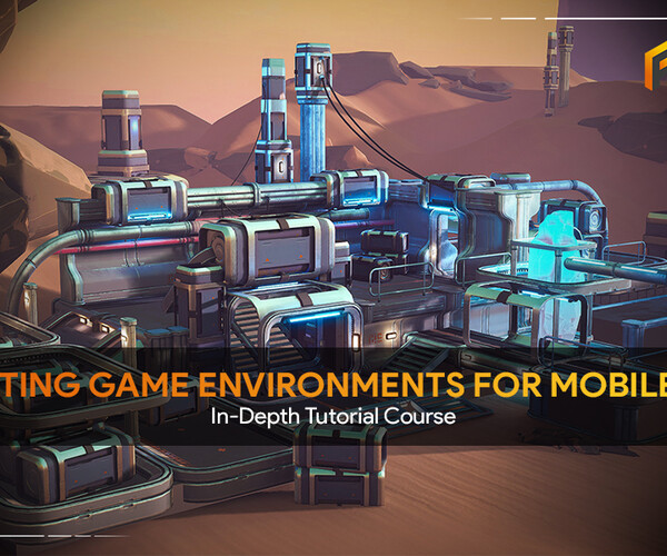 Artstation Creating Game Environments For Mobile And Vr In Depth Tutorial Course Tutorials